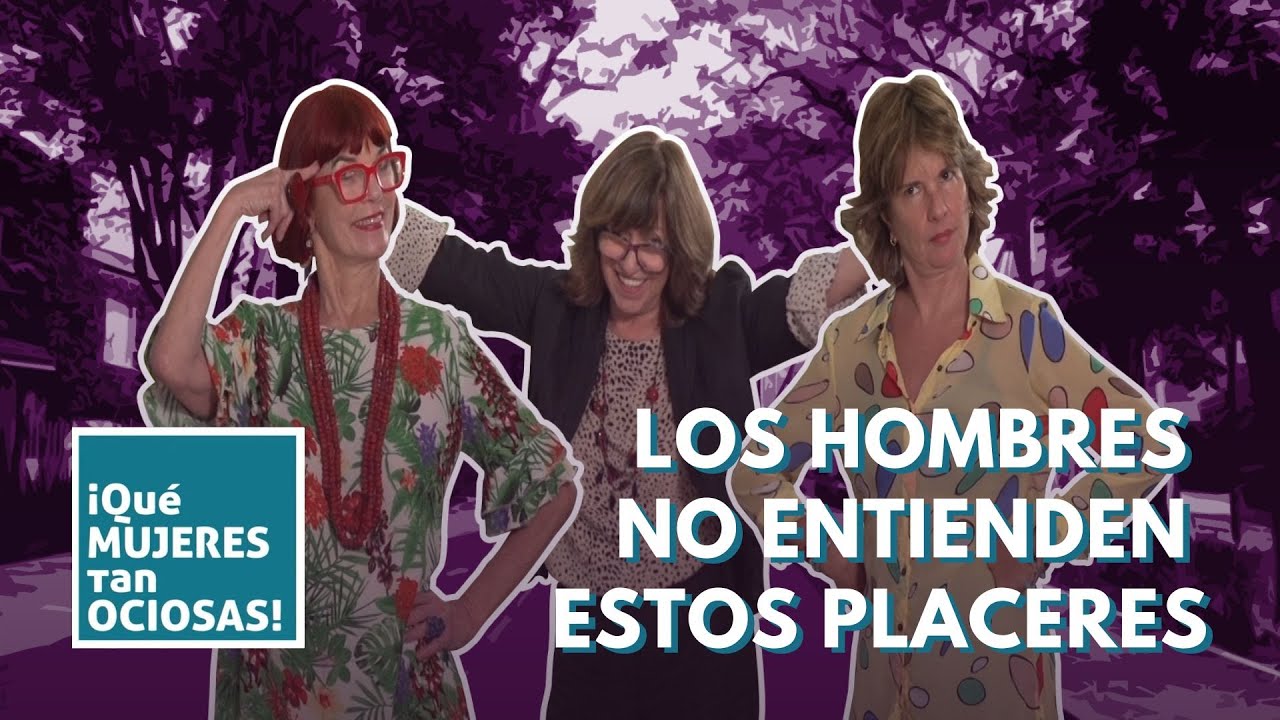 Los placeres que los hombres nunca entenderán || Ep. 2. Temp. 2 - Mundo ...